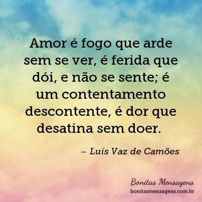 Amor é fogo que arde sem se ver é ferida que dói e não se sente é um