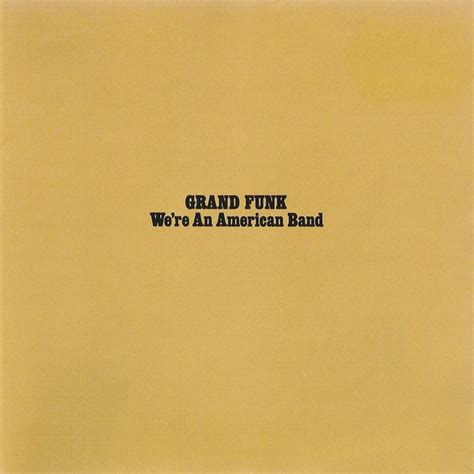 Grand Funk Railroad We Re An American Band