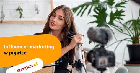 Influencer marketing w pigułce Kompan pl