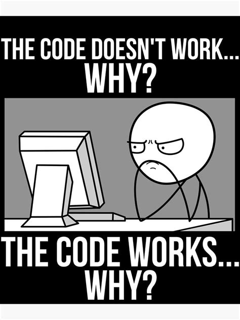 funny programmer programming code works why meme poster for sale by madsjakobsen redbubble