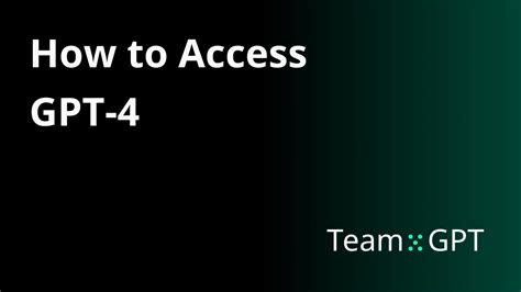 How To Access GPT 4 Unlimited GPT 4 API Access Team GPT