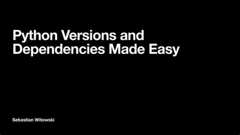python versions and dependencies made easy ppt