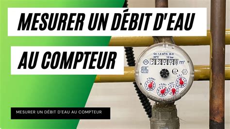Mesurer Un D Bit D Eau Sur Un Compteur Calculer Un D Bit Youtube