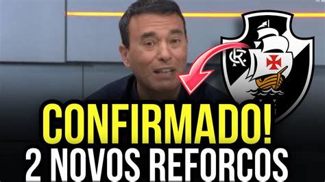 Anunciou Agora Dupla De Refor Os No Vasco Faz A Festa Na O