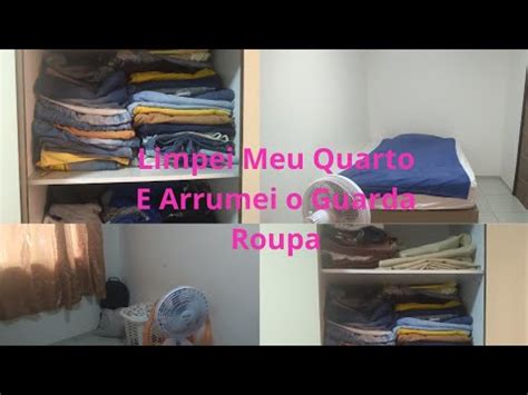 Limpei O Quarto E Organizei O Guarda Roupa YouTube