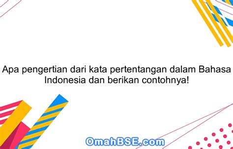 Apa Pengertian Dari Kata Pertentangan Dalam Bahasa Indonesia Dan