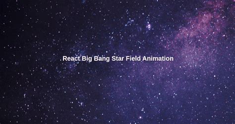 Npm React Big Bang Star Field Skypack