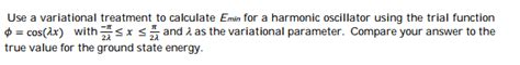 solved use a variational treatment to calculate e min for a