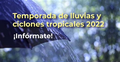 Temporada De Lluvias Intensas Y Ciclones Tropicales 2022 Centro