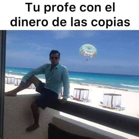 Tu Profe Con El Dinero De Las Copias Memes