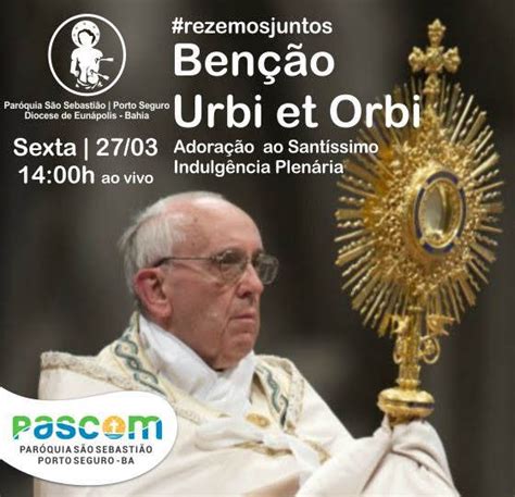 Benção Urbi et Orbi Indulgência Plenária Veja o Decreto da Santa Sé