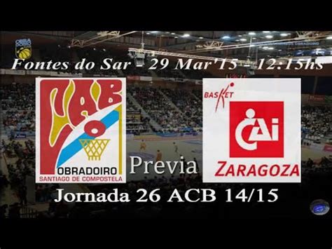 Previa J26 ACB 14 15 RioNatura Monbus OBRADOIRO Vs B Cai ZARAGOZA YouTube