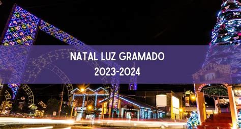Natal Luz Gramado Veja Detalhes Das Atra Es