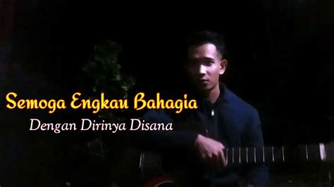 Semoga Engkau Bahagia Dengan Dirinya Disana Fudin Maheza Cover YouTube
