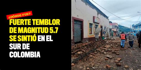 Fuerte temblor de magnitud 5 7 se sintió en el sur de Colombia