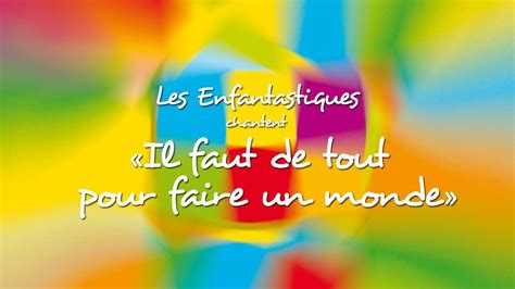 IL FAUT DE TOUT POUR FAIRE UN MONDE Les Enfantastiques YouTube