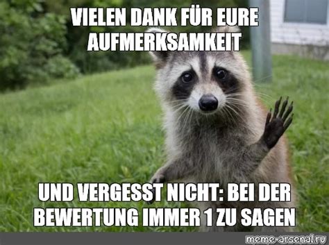 Meme VIELEN DANK FÜR EURE AUFMERKSAMKEIT UND VERGESST NICHT BEI DER