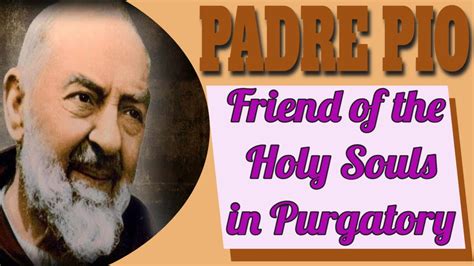 Padre Pio And The Holy Souls In Purgatory Youtube