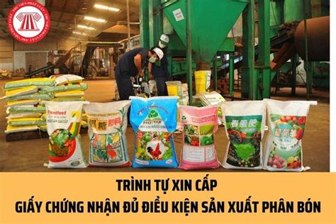 Thủ tục xin cấp Giấy chứng nhận đủ điều kiện sản xuất phân bón được