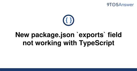 [solved] new package json `exports` field not working 9to5answer