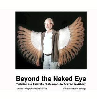 Beyond The Naked Eye Technical And Scientific Photographs Andrew