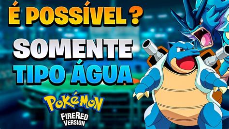 Pokémon Fire Red MONOTYPE DÁ PRA ZERAR SÓ TIPO ÁGUA YouTube
