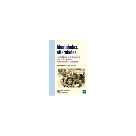 Identidades Alteridades Etnopol Tica De La Diferencia Y La Desigualdad