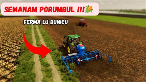 Ne Am Apucat De Semanat Porumbul Ferma Lu Bunicu Fs22 2k YouTube