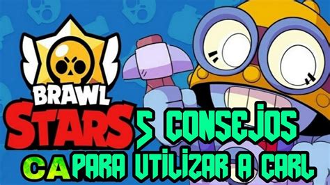 5 Consejos Para Utilizar A Carlbrawl Stars Youtube