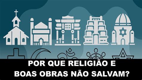 Por Que Religi O E Boas Obras N O Salvam G Latas Mario