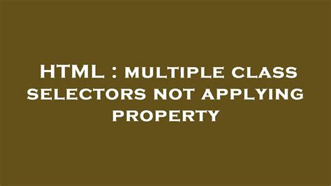 Html Multiple Class Selectors Not Applying Property Youtube