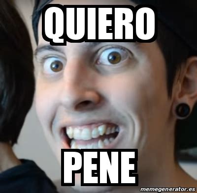 Meme Personalizado QUIERO PENE 25275037