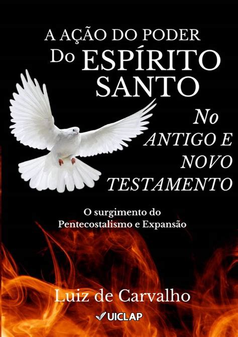 A AÇÃO DO ESPÍRITO SANTO NO ANTIGO E NOVO TESTAMENTO Loja Uiclap