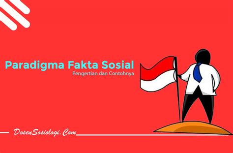 Pengertian Paradigma Fakta Sosial Teori Dan Contohnya