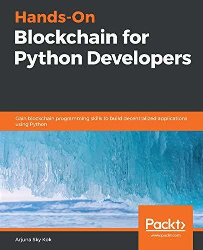 hands on blockchain for python developers gain blockchain programming skills to build