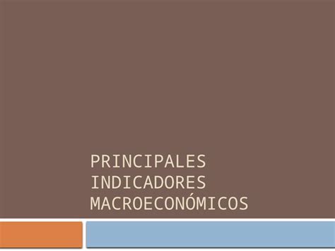 PPTX PRINCIPALES INDICADORES MACROECONÓMICOS PRODUCTO INTERNO BRUTO