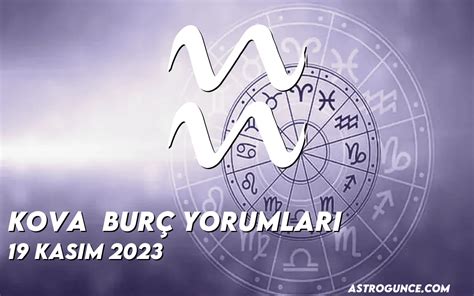Kova Burç Yorumları 19 Kasım 2023 Astroloji Güncesi