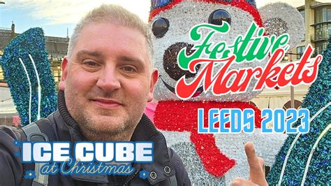 Exploring Leeds Christmas Markets Ice Cube At Christmas More