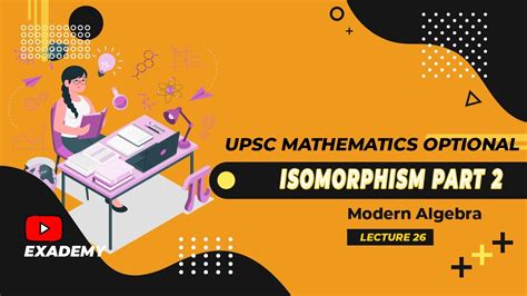 upsc mathematics optional modern algebra lecture 26 isomorphism part 2 youtube