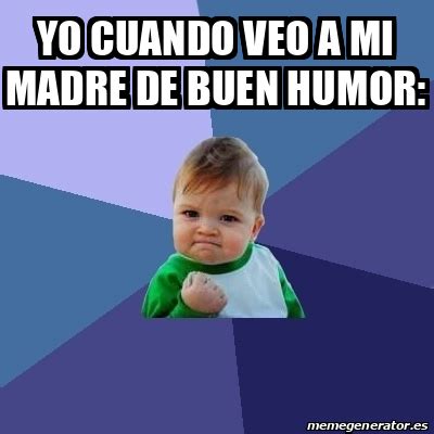 Meme Bebe Exitoso Yo Cuando Veo A Mi Madre De Buen Humor 32542053