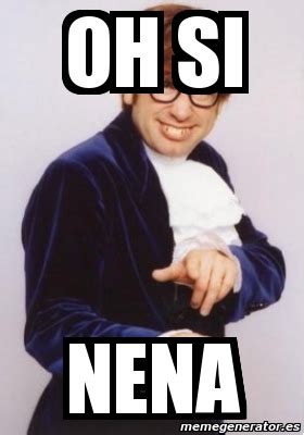 Meme Personalizado OH SI NENA 2477100