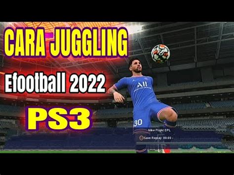 Cara Juggling Di PS3 Tips Dan Trik Efootball 2022 PS3 YouTube