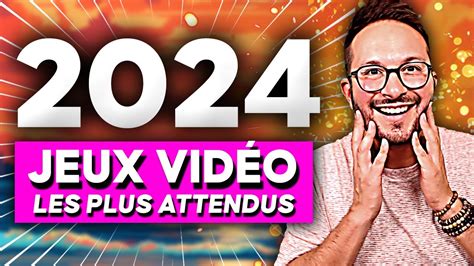 Les JEUX VIDÉO les plus attendus de 2024 Une année HALLUCINANTE
