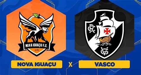 Nova Iguaçu x Vasco ao vivo veja onde assistir horário e escalações