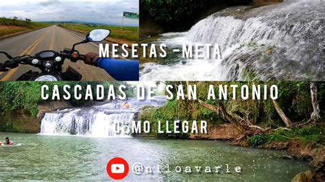 Mesetas Meta Cascadas De San Antonio Como Llegar Paso A Paso Un Buen