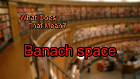 what does banach space mean youtube