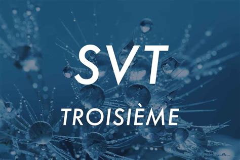 Programme svt 3ème les chapitres du programme 3ème