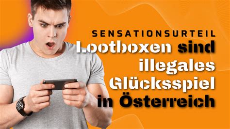 Sensationsurteil Lootboxen sind illegales Glücksspiel in Österreich