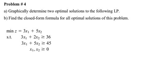 problem 4 a graphically determine two optimal solutions to the following lp b find the
