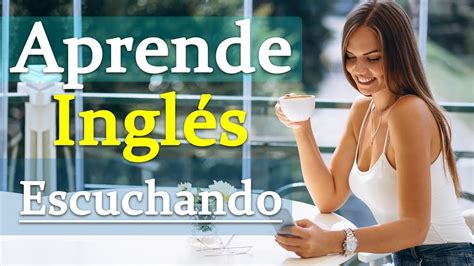 Aprende Inglés Escuchando 2 8 Horas para Aprender y Mejorar Tu Inglés